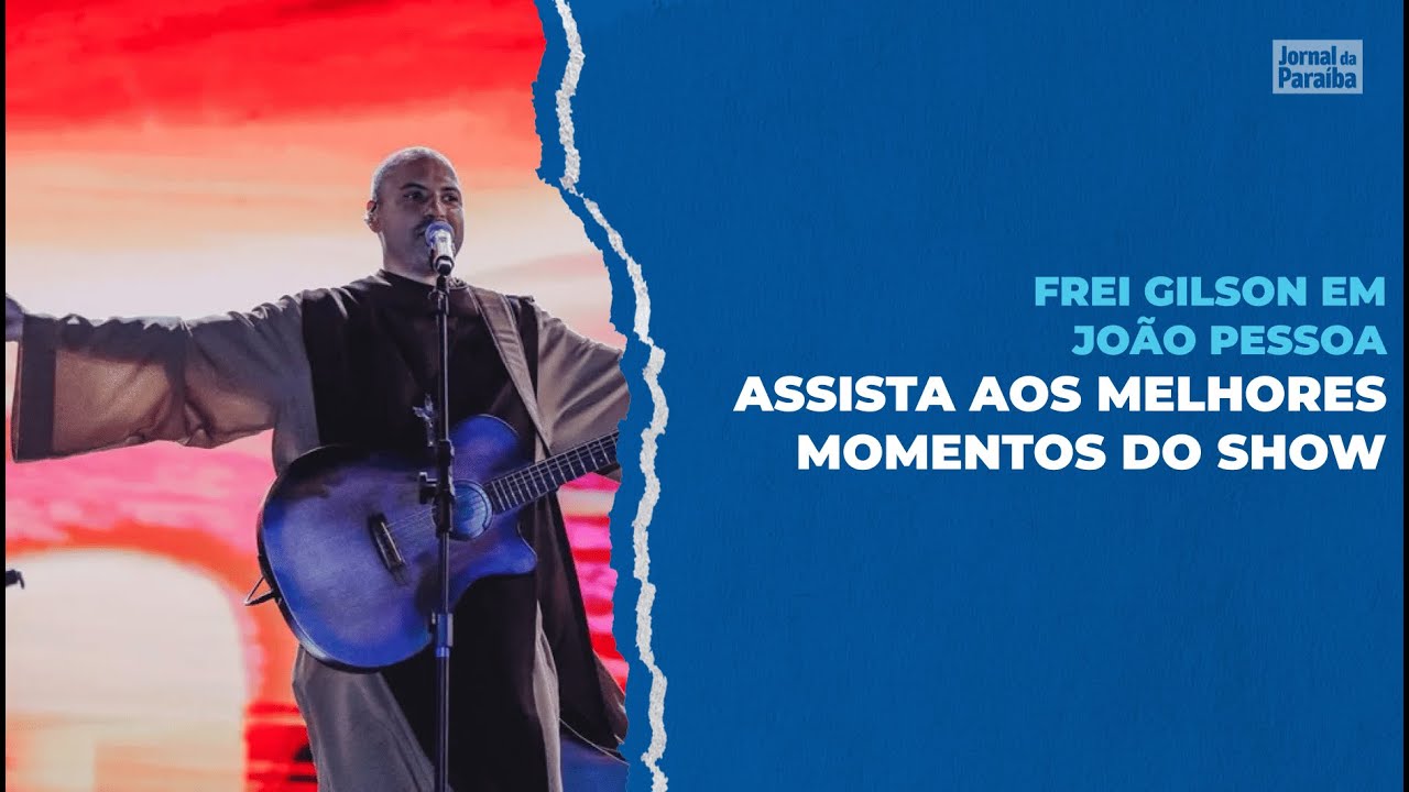 Frei Gilson em João Pessoa: assista aos melhores momentos do show – CBN ...