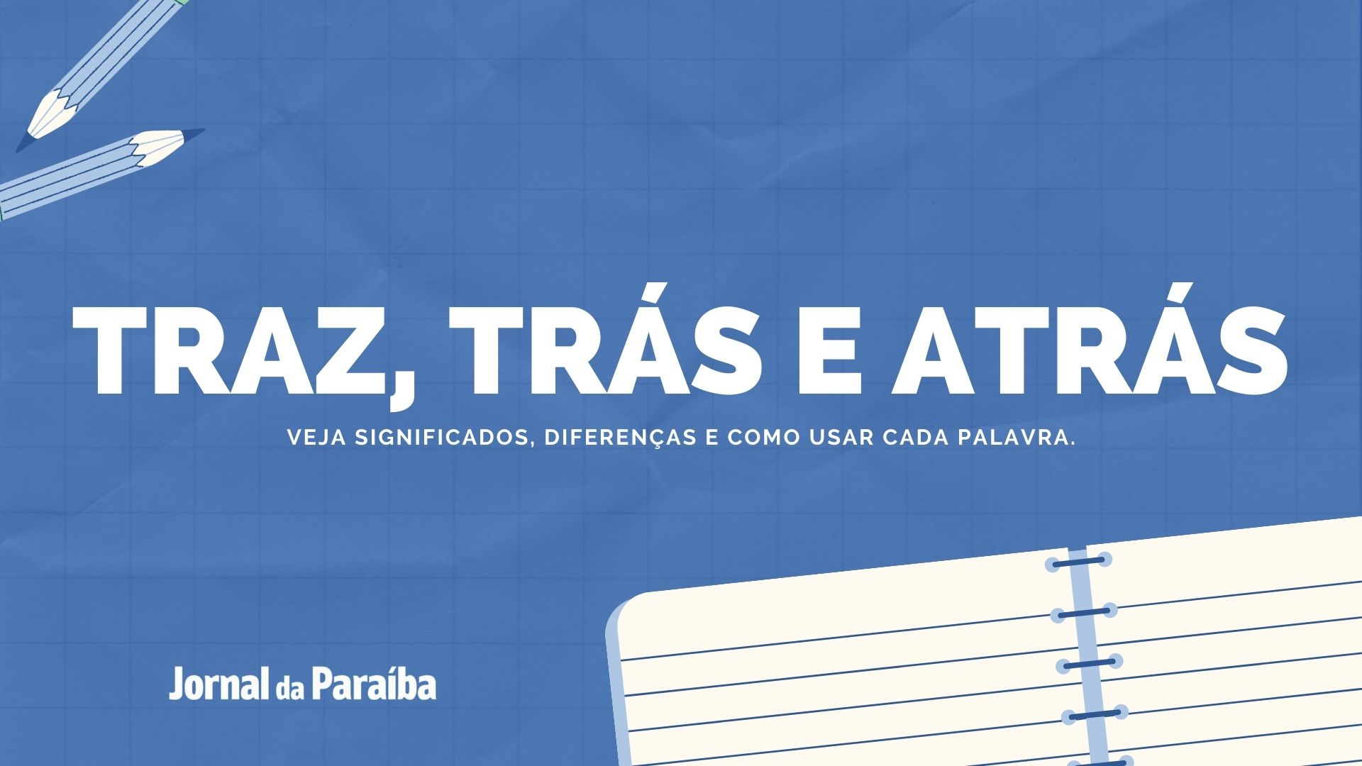 Traz, trás e atrás: veja significados, diferenças e como usar cada palavra