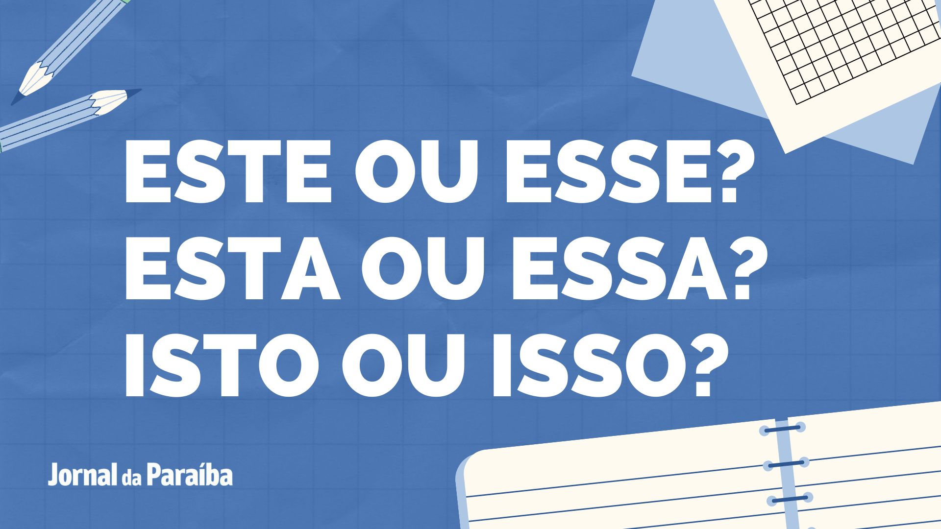 Este ou esse: veja como usar cada palavra de forma correta